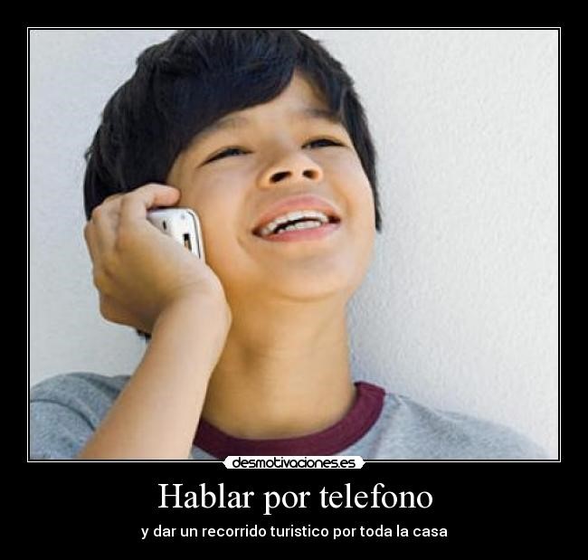 Hablar por teléfono y dar un recorrido turístico por toda la casa ...